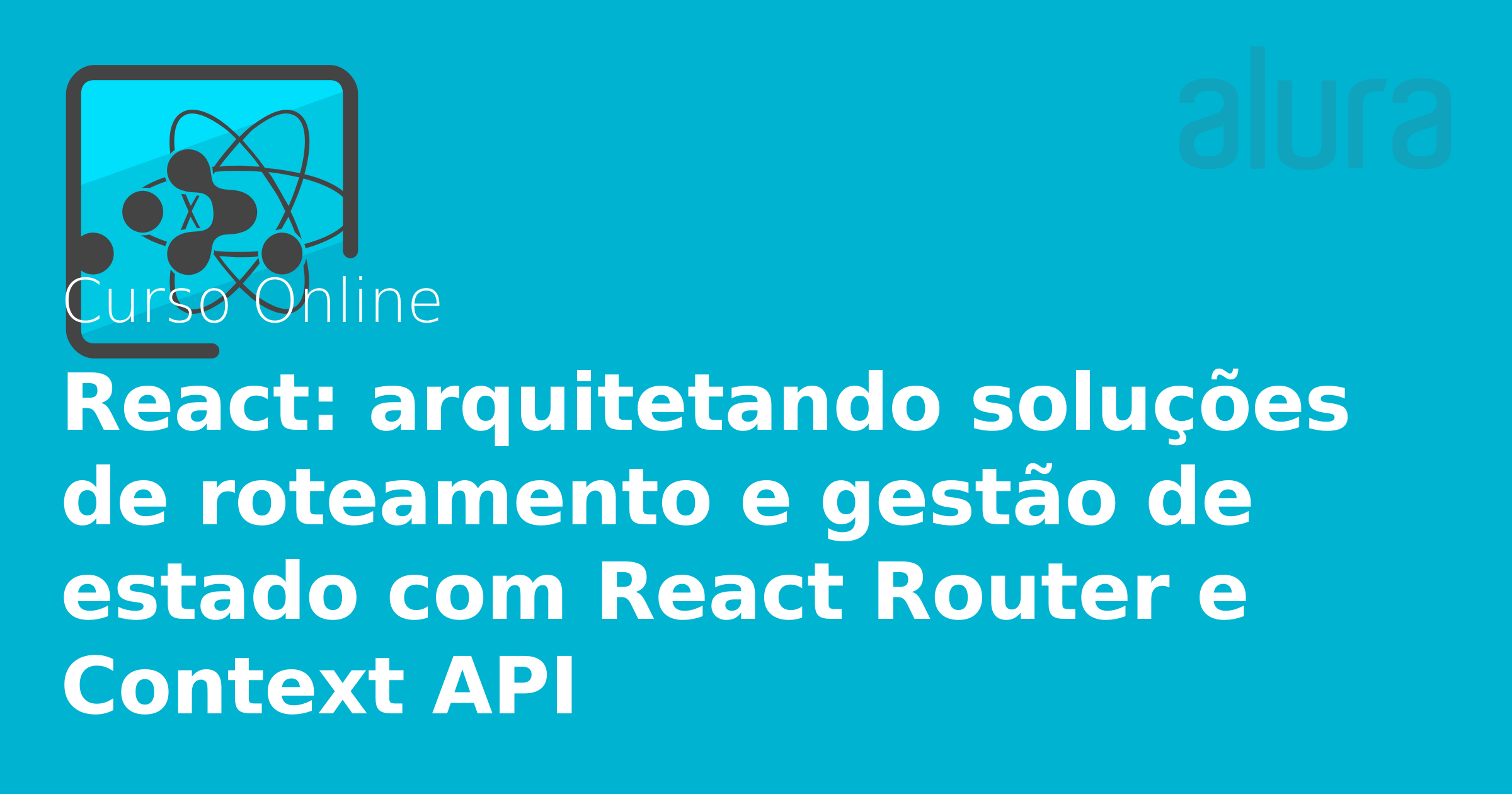 Curso Online React: arquitetando soluções de roteamento e gestão de ... Curso Online React: arquitetando soluções de roteamento e gestão de ...
