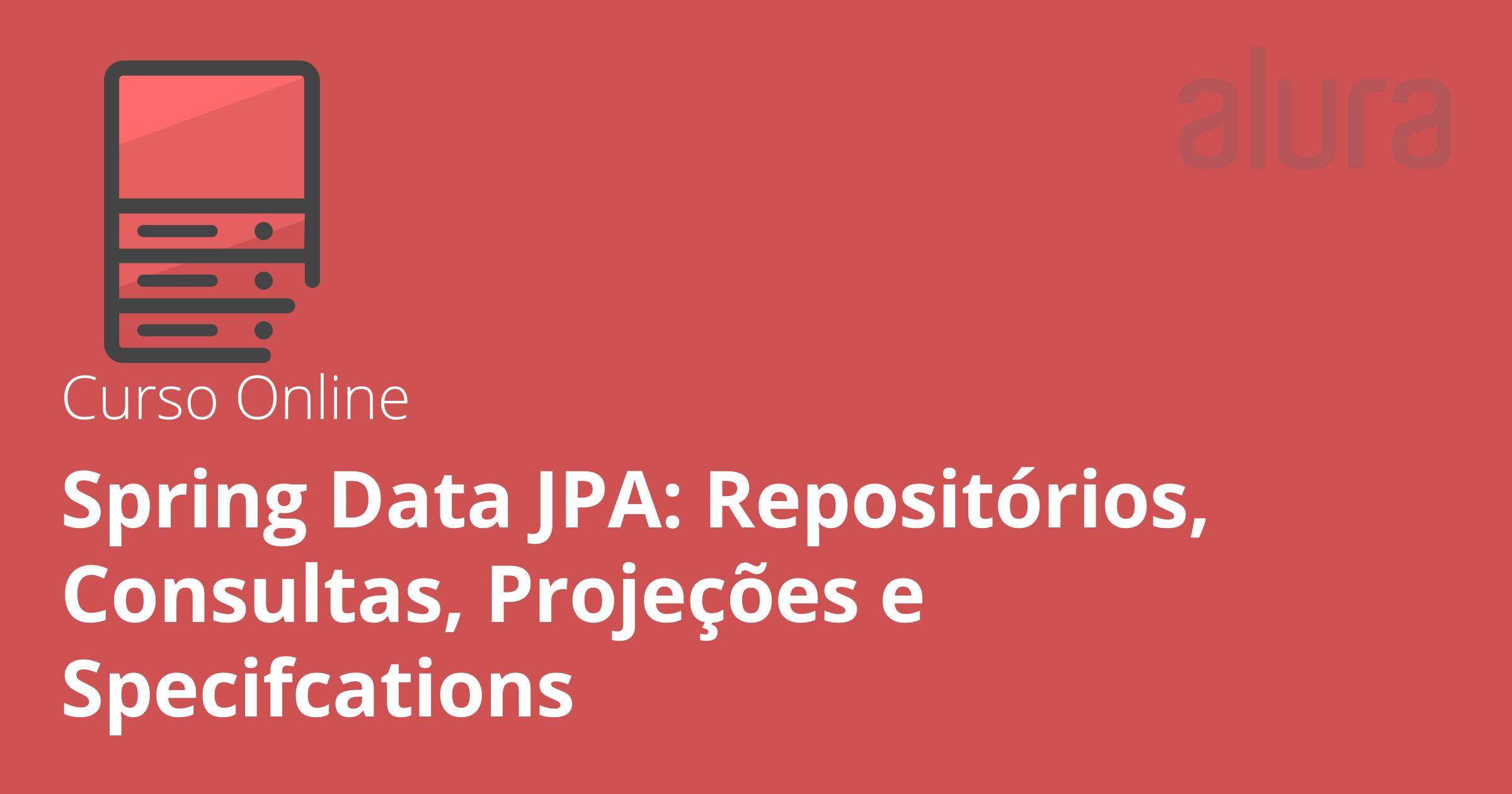 Curso Online Spring Data Jpa Repositórios Consultas Projeções E Specifications Alura