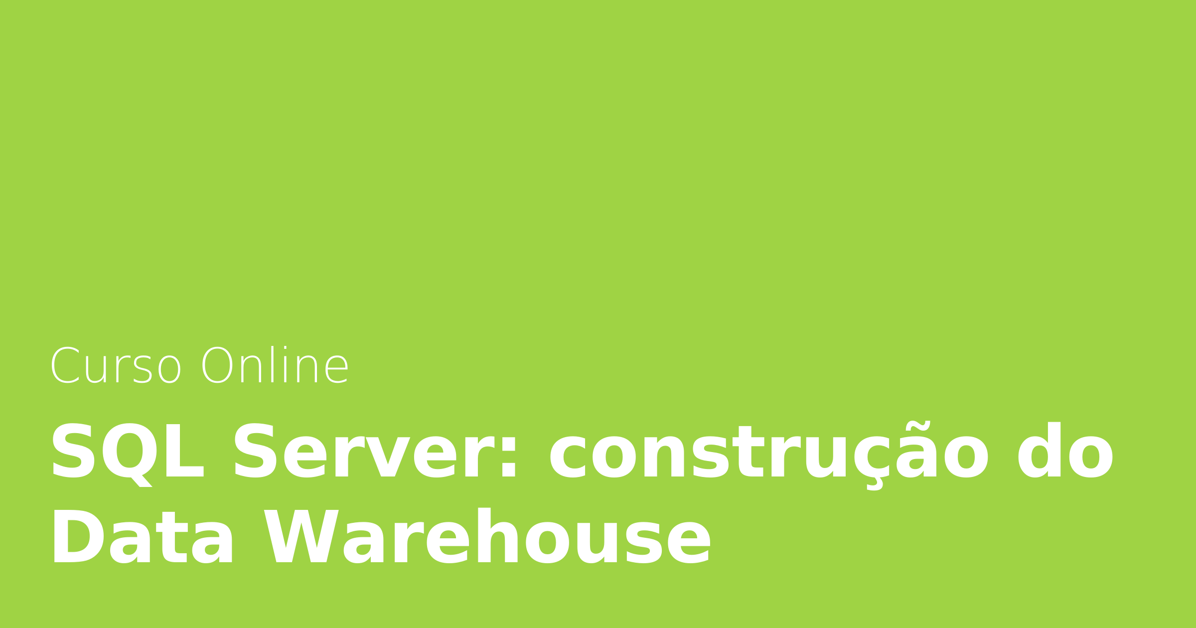 Curso Online SQL Server: construção do Data Warehouse | Alura Curso Online SQL Server: construção do Data Warehouse | Alura