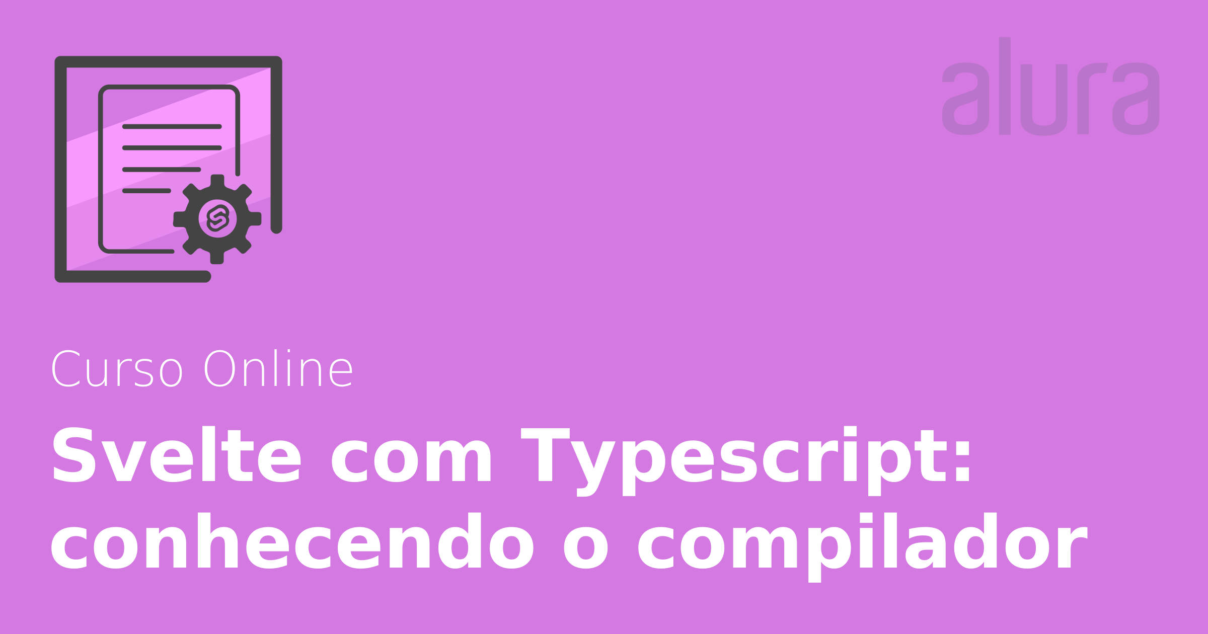 Curso Online Svelte: diretivas e componentes com TypeScript | Alura Curso Online Svelte: diretivas e componentes com TypeScript | Alura