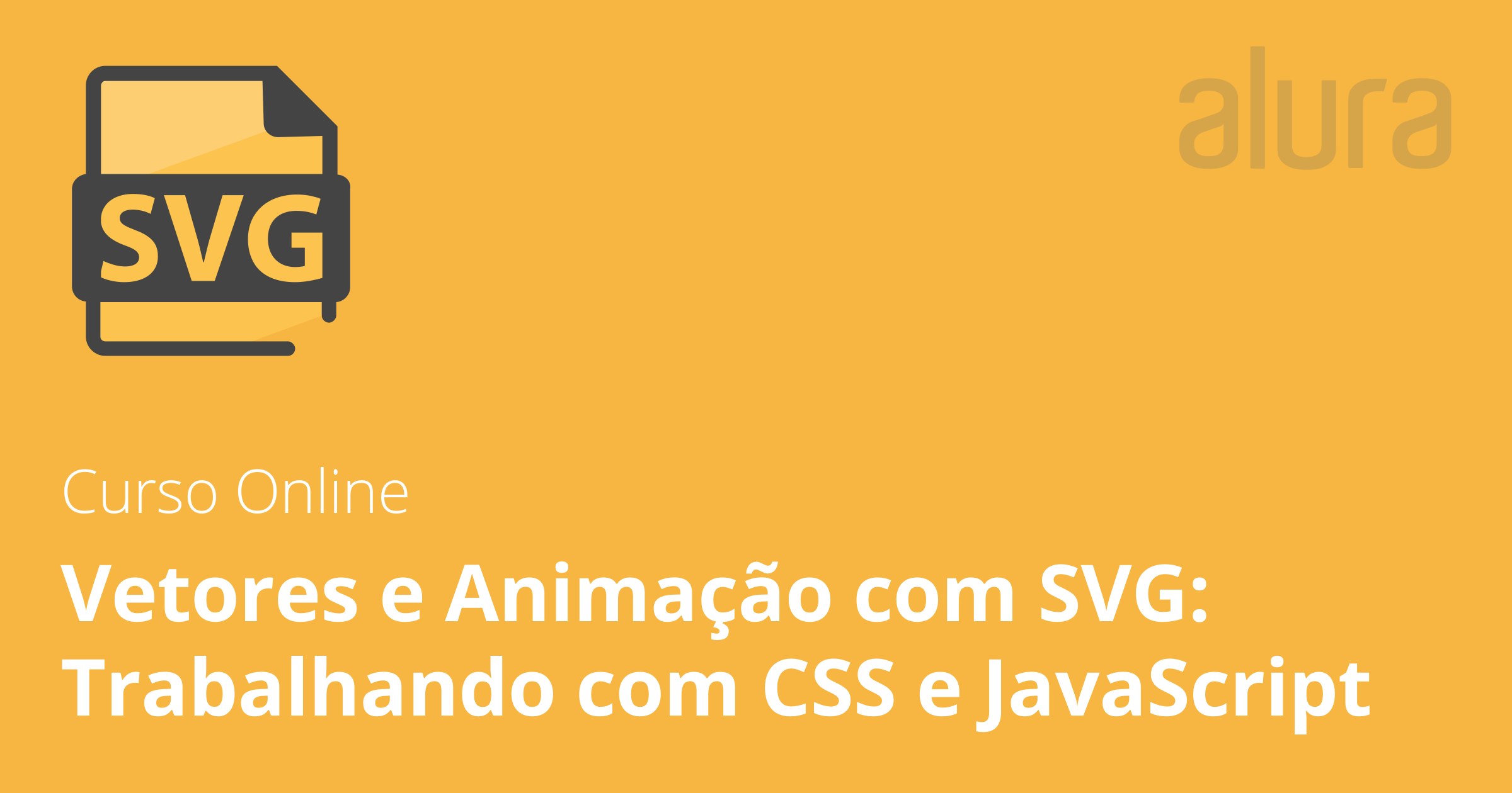 Curso Online Vetores E Animação Com Svg Trabalhando Com Css E Javascript Alura
