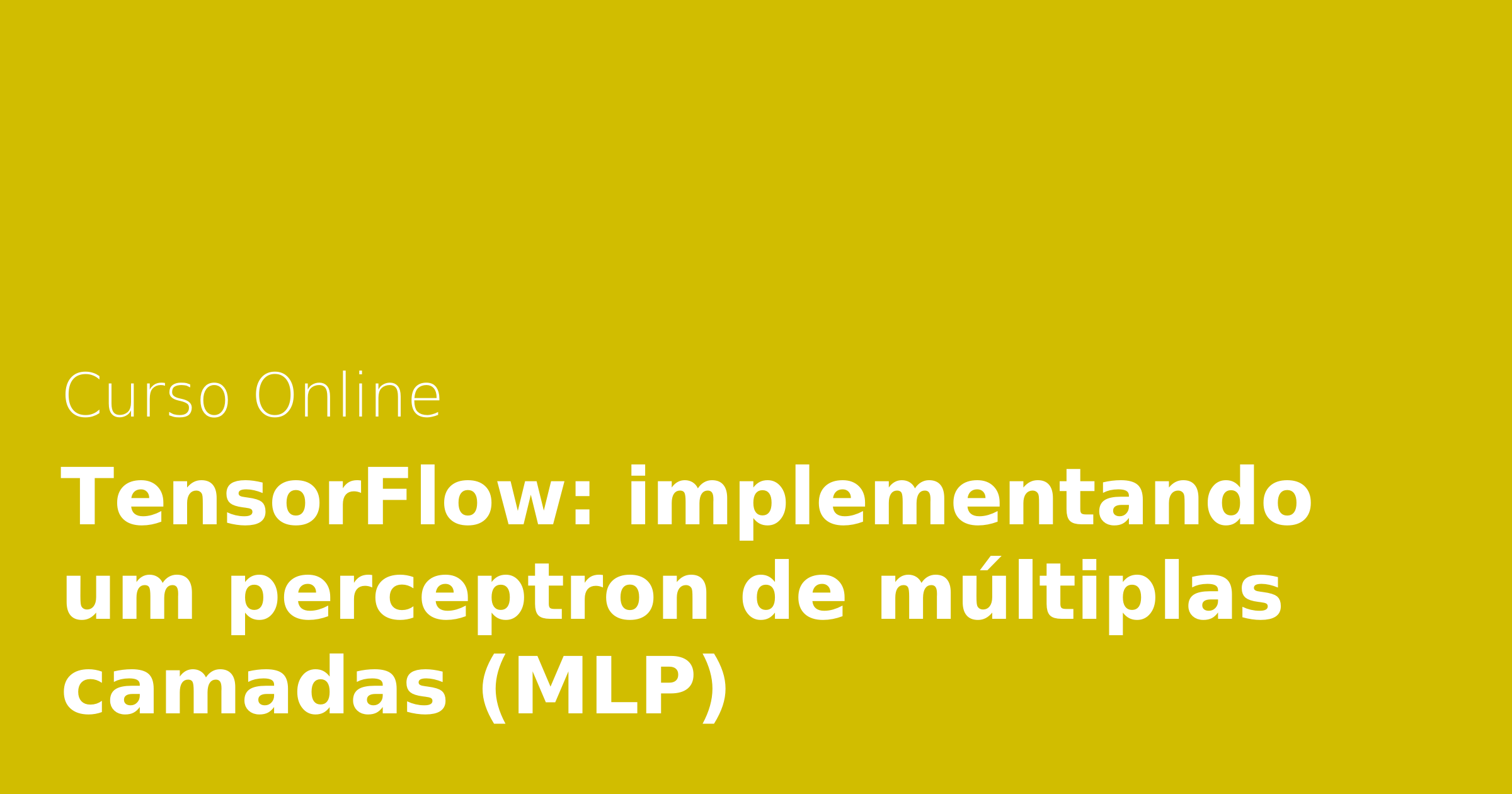 Curso Online TensorFlow: implementando um perceptron de múltiplas camadas (MLP) | Alura