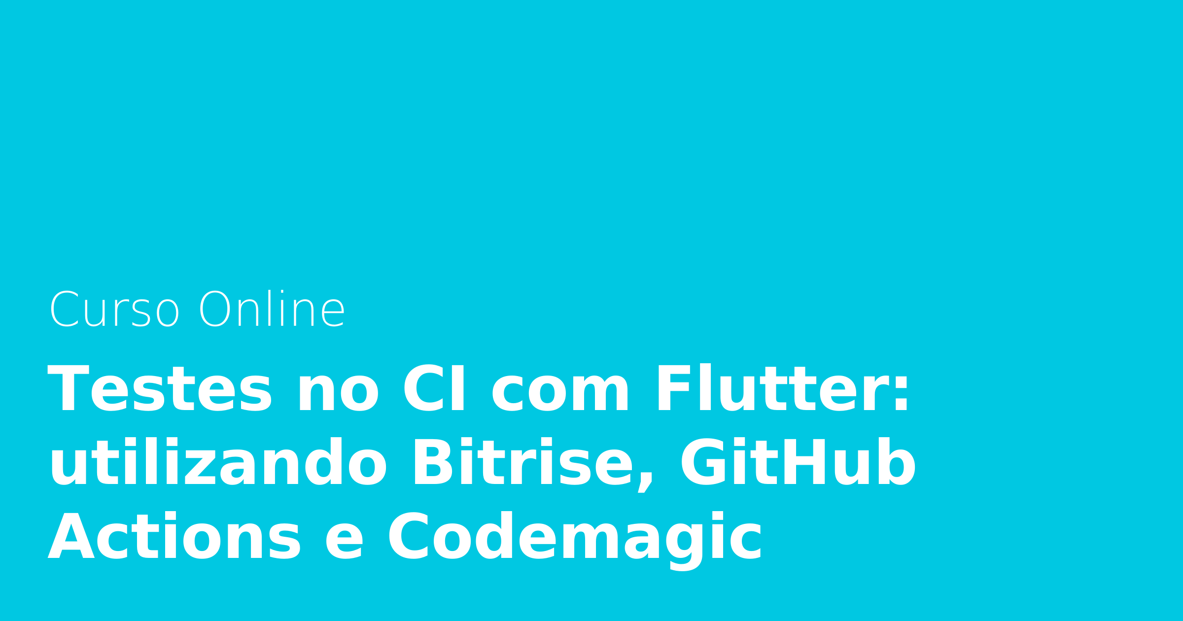 Curso Online Testes no CI com Flutter: utilizando Bitrise, GitHub ... Curso Online Testes no CI com Flutter: utilizando Bitrise, GitHub ...