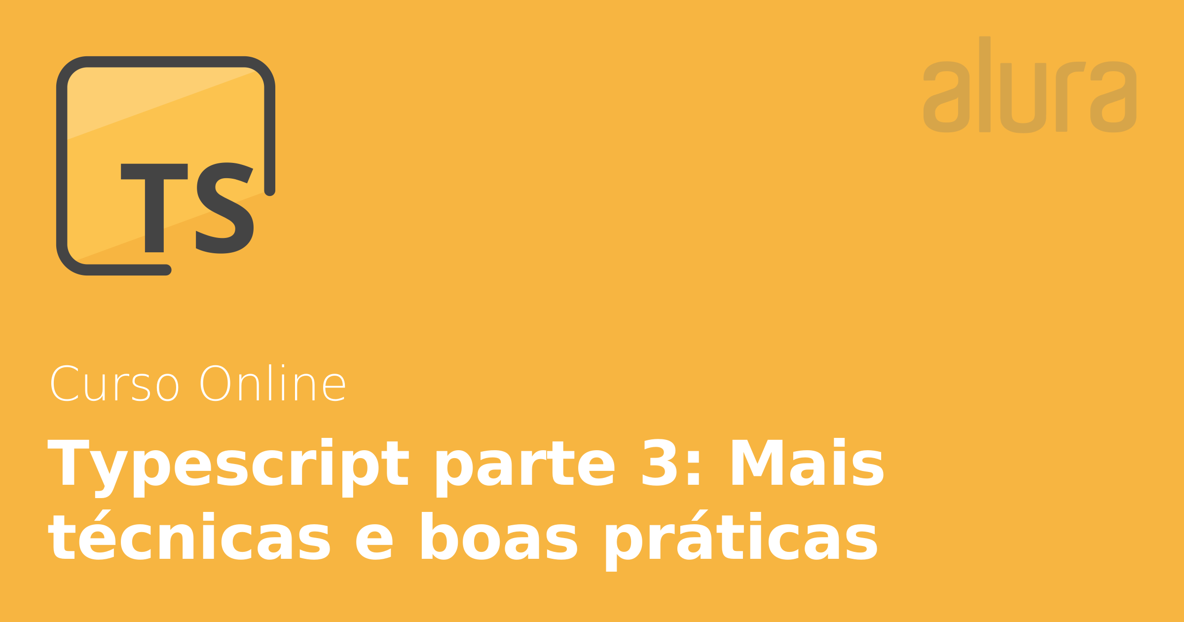 Typescript parte 3: mais técnicas e boas práticas | Alura Cursos Online