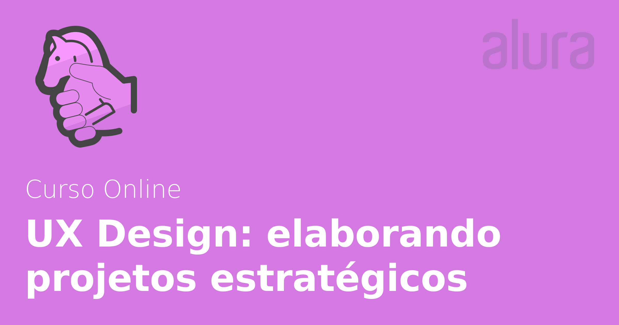 Curso Online UX Design: elaborando projetos estratégicos | Alura