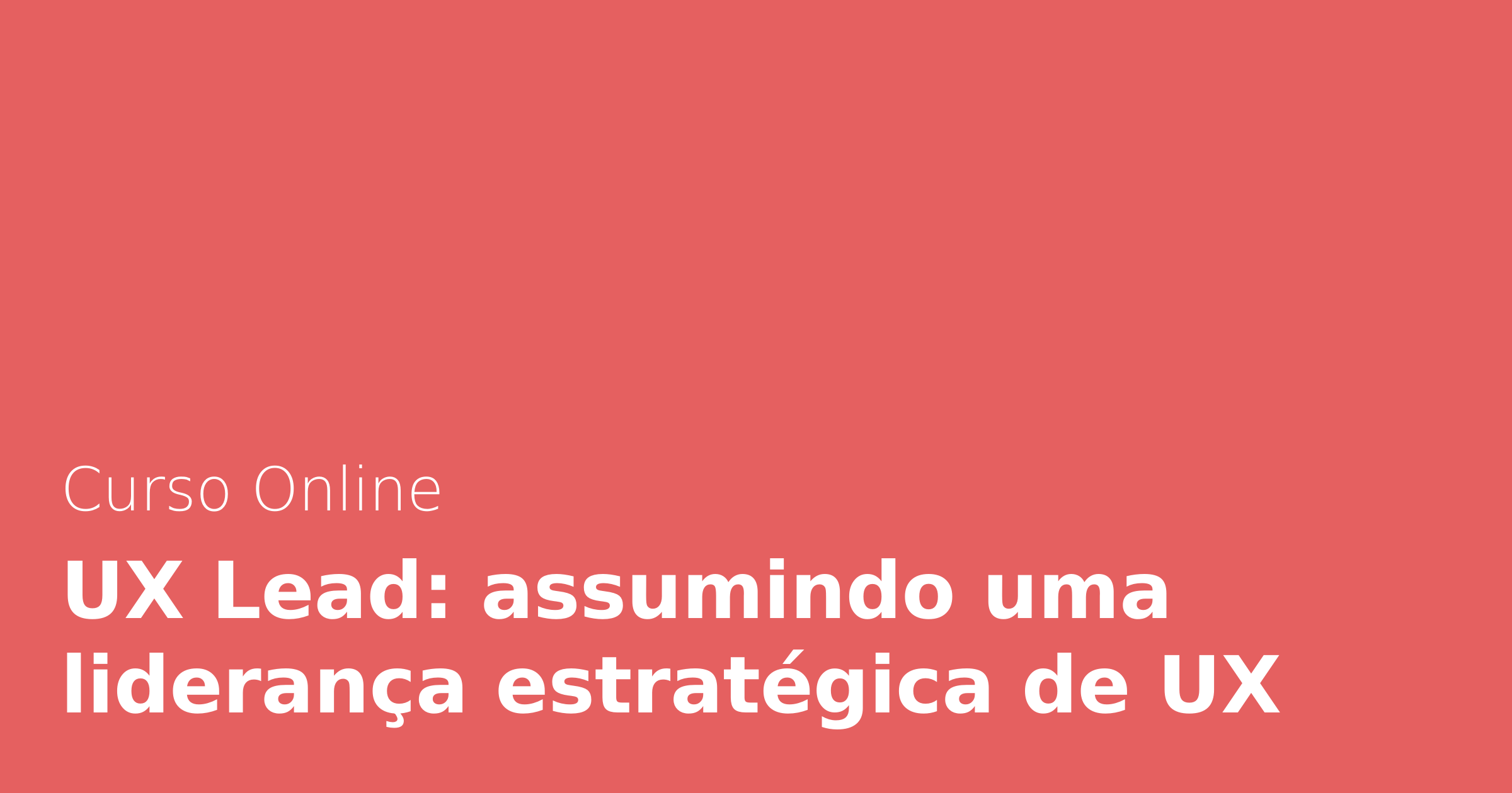Curso Online UX Lead: assumindo uma liderança estratégica de UX | Alura