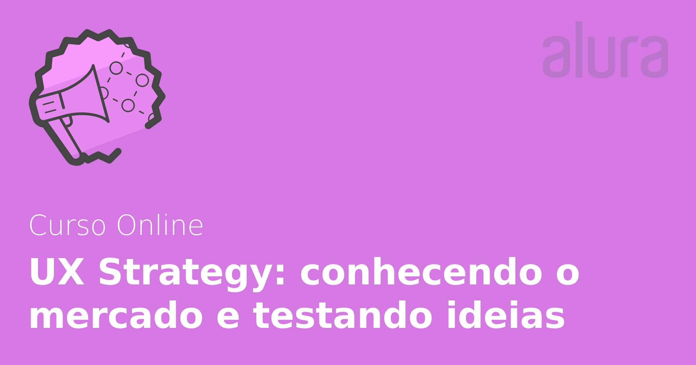 Curso Online UX Strategy: conhecendo o mercado e testando ideias | Alura Curso Online UX Strategy: conhecendo o mercado e testando ideias | Alura