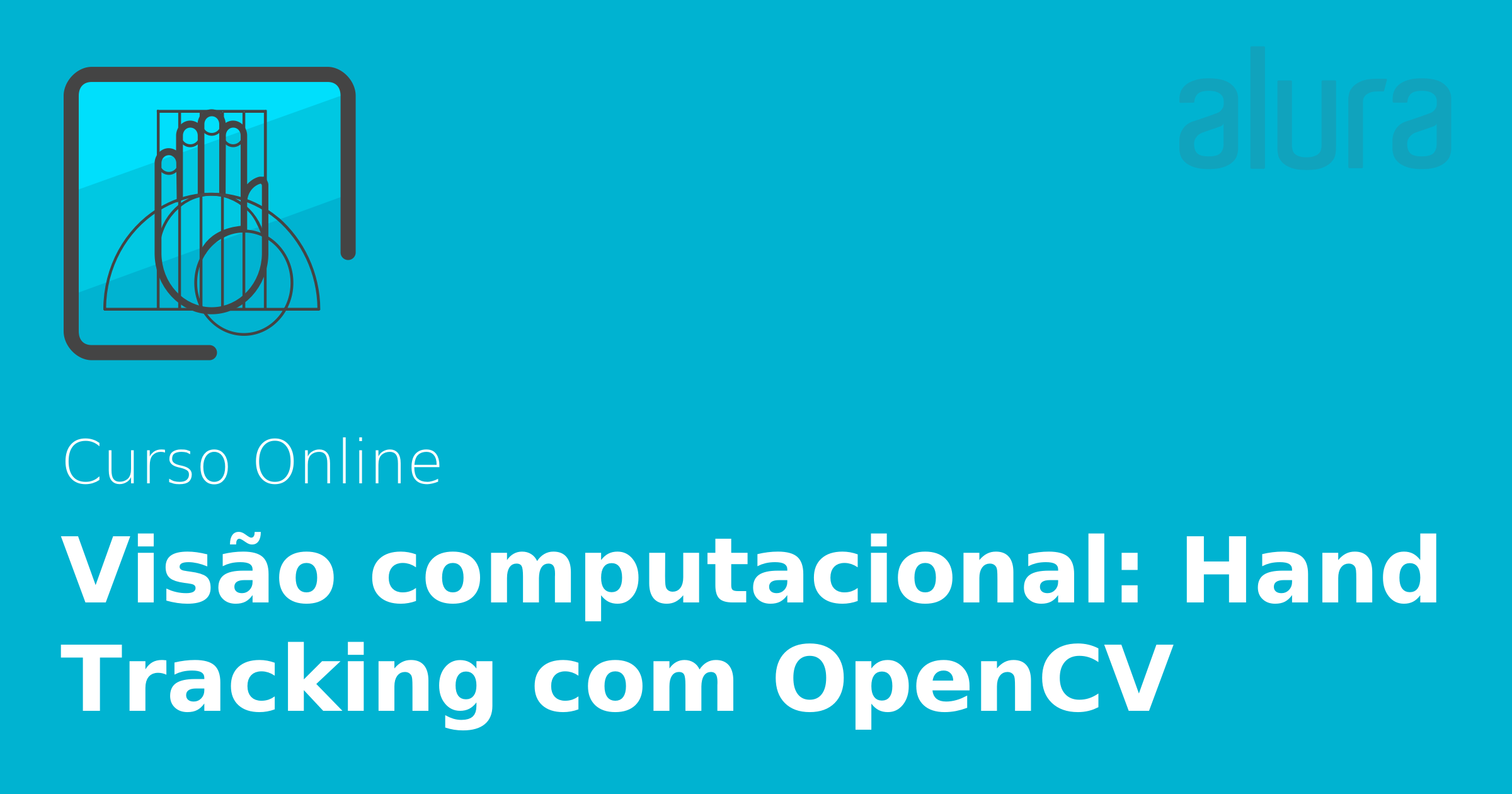 Visão computacional: Hand Tracking com OpenCV | Alura Cursos Online
