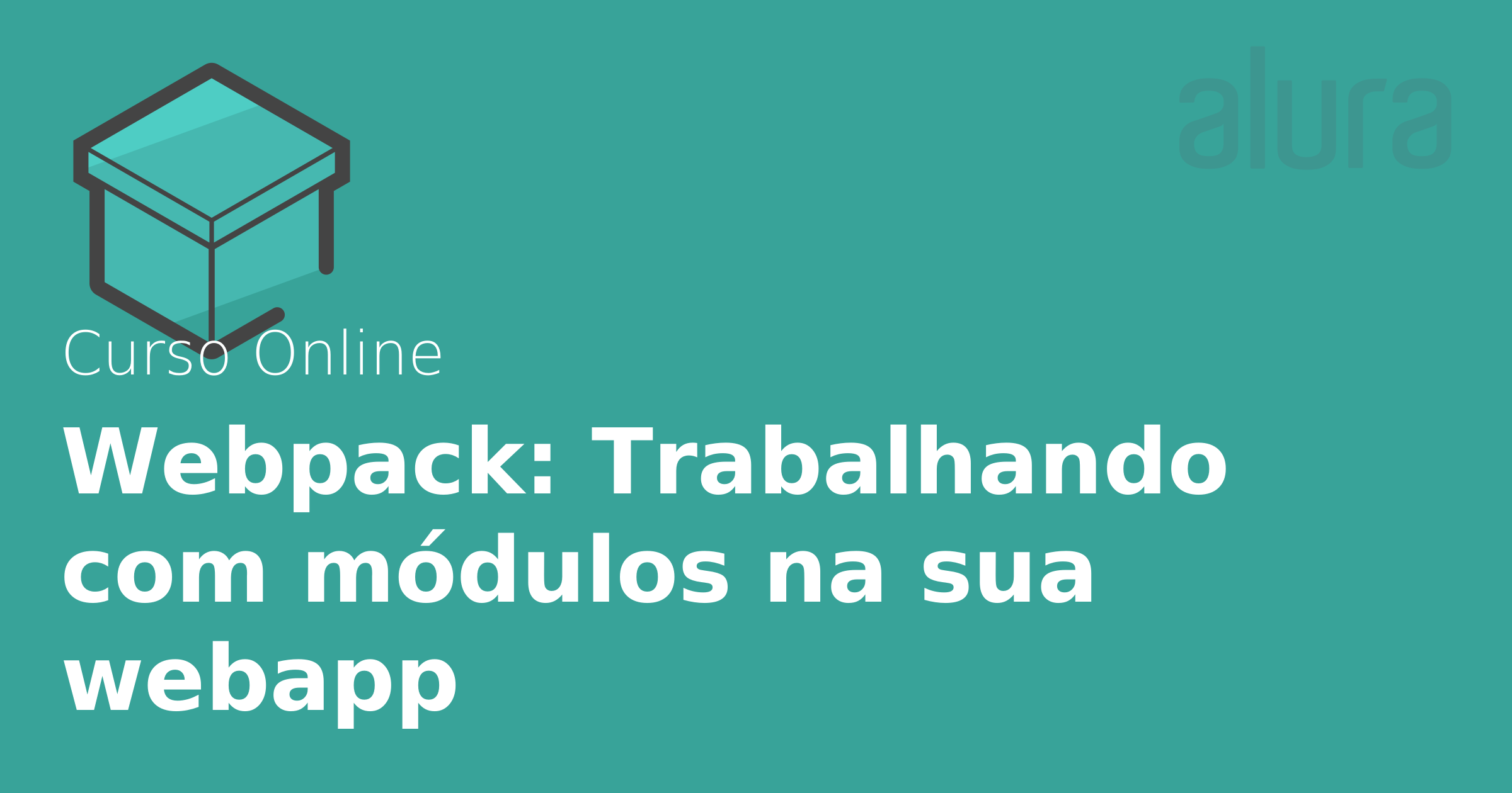 Webpack: trabalhando com módulos na sua webapp | Alura